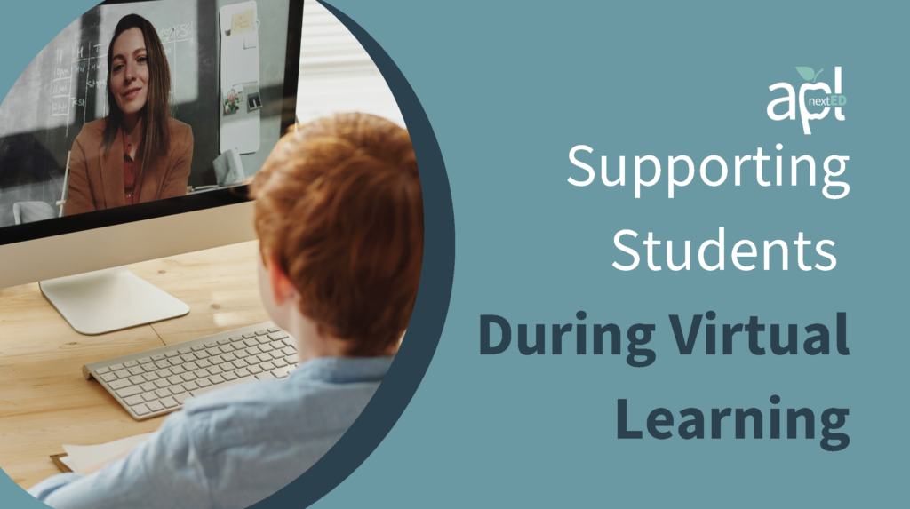 Supporting Students During Virtual Learning | APL nextED